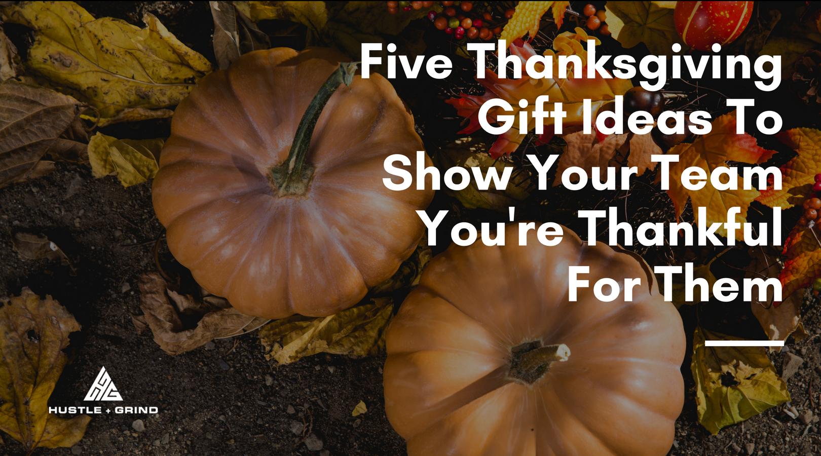 Five Thanksgiving Gift Ideas To Show Your Team You're Thankful For The